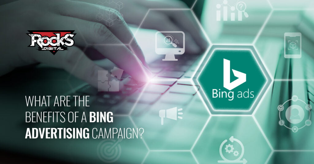 What Are the Benefits of a Bing Advertising Campaign? – Rocks Digital